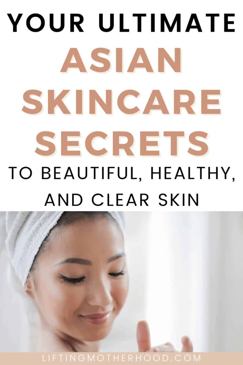 12 Asian Skincare Secrets To Healthier, Clearer Skin | Lifting Motherhood
