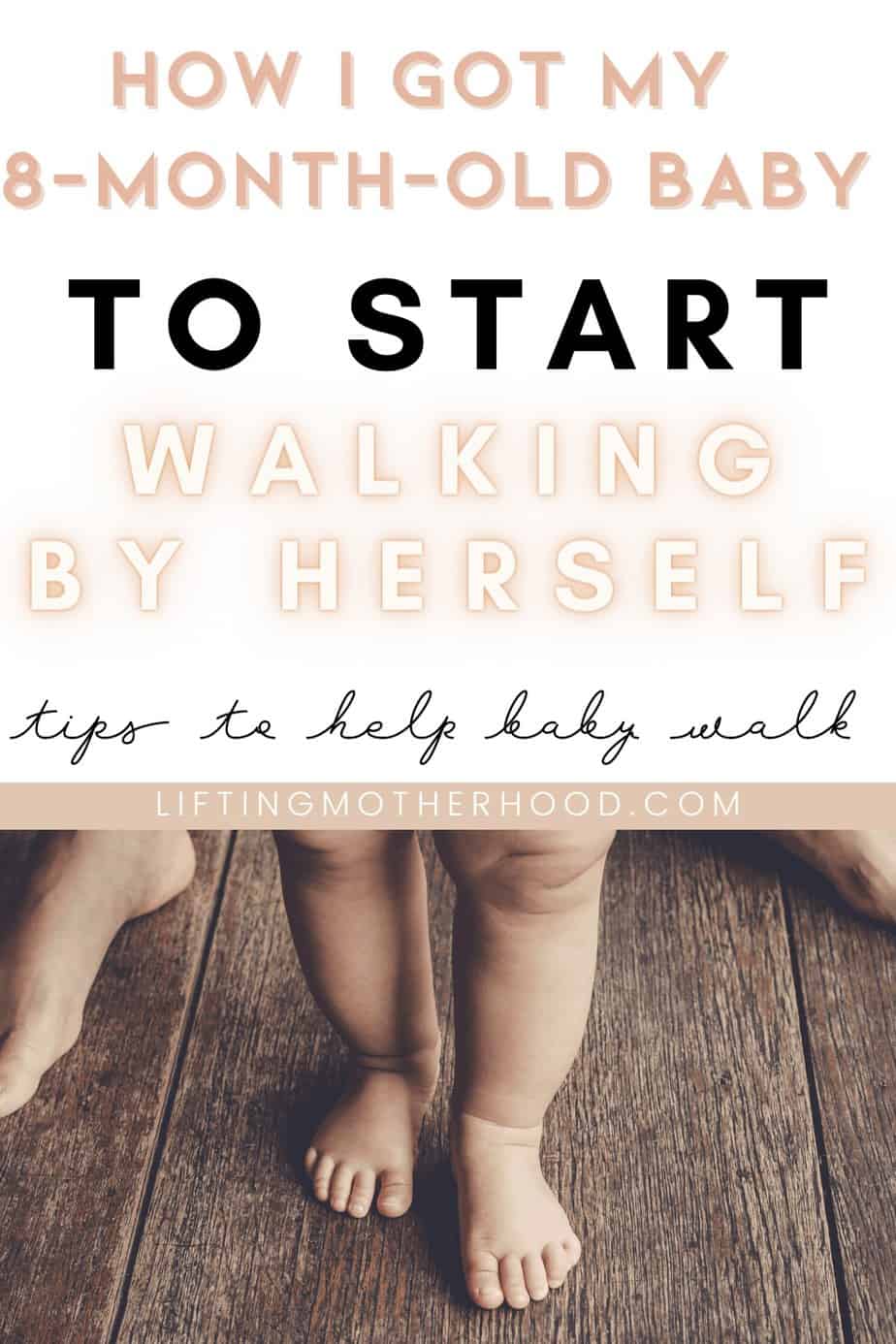 10 Simple Ways To Encourage Your Baby To Walk | Lifting Motherhood
